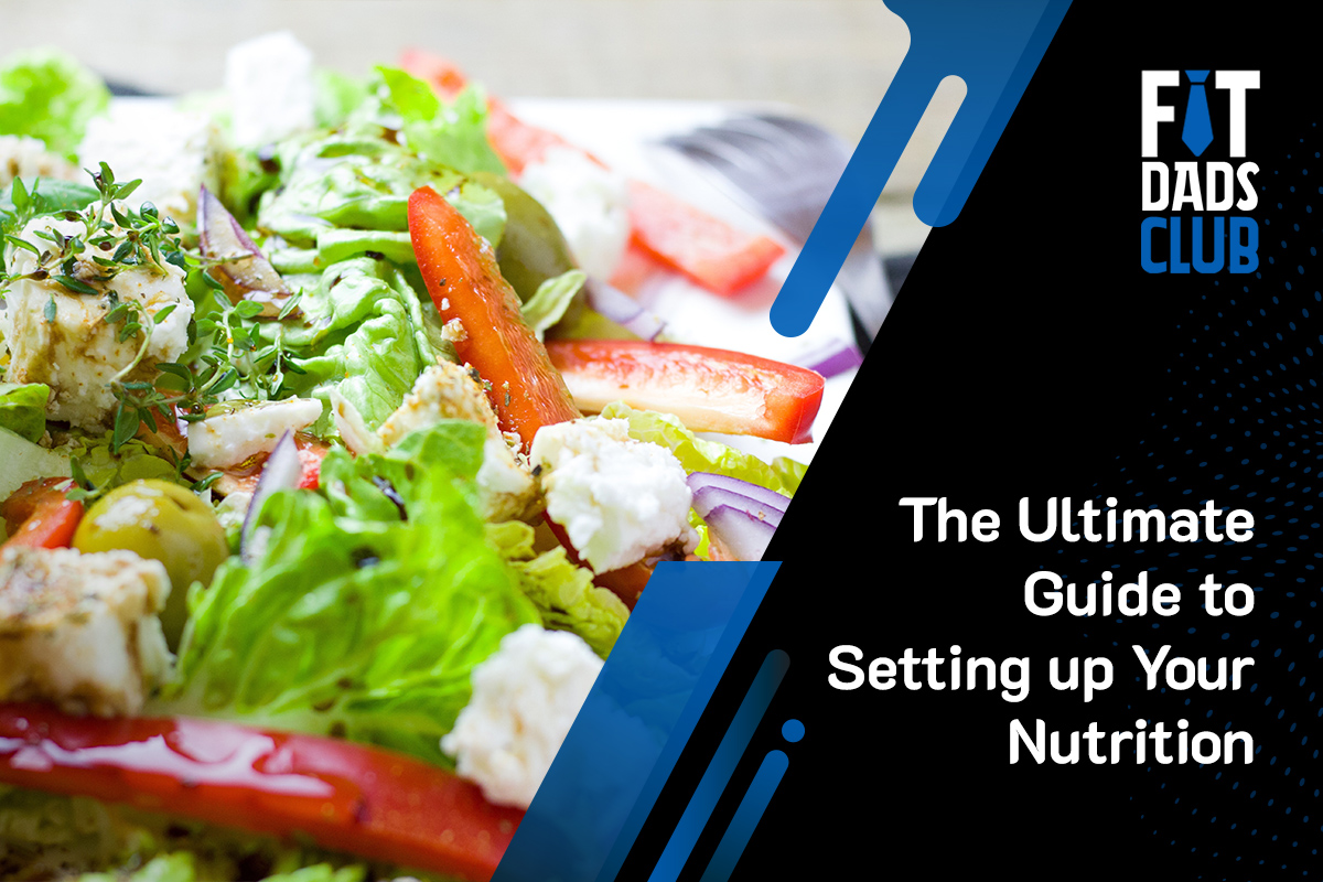 The Ultimate Guide to Setting up Your Nutrition - Fit Dads Club